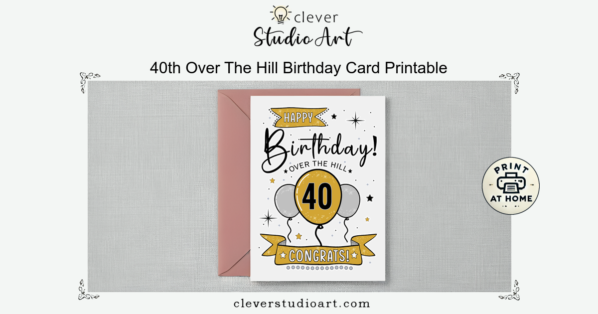 Printable 40th Over The Hill Birthday Card | Clever Studio Art